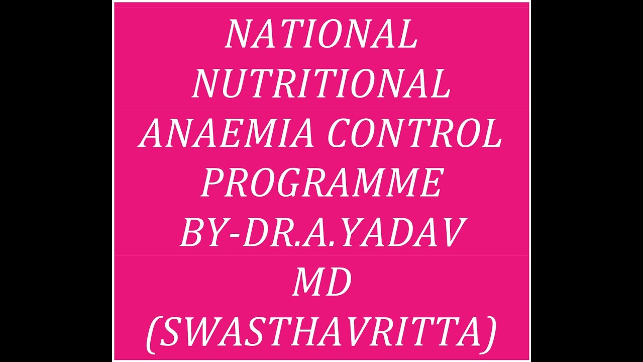 NATIONAL NUTRITIONAL ANAEMIA CONTROL PROGRAMME BY-DR.A.YADAV MD ...