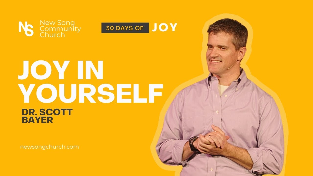 Joy in Yourself | Dr. Scott Bayer | New Song Community Church - YouTube