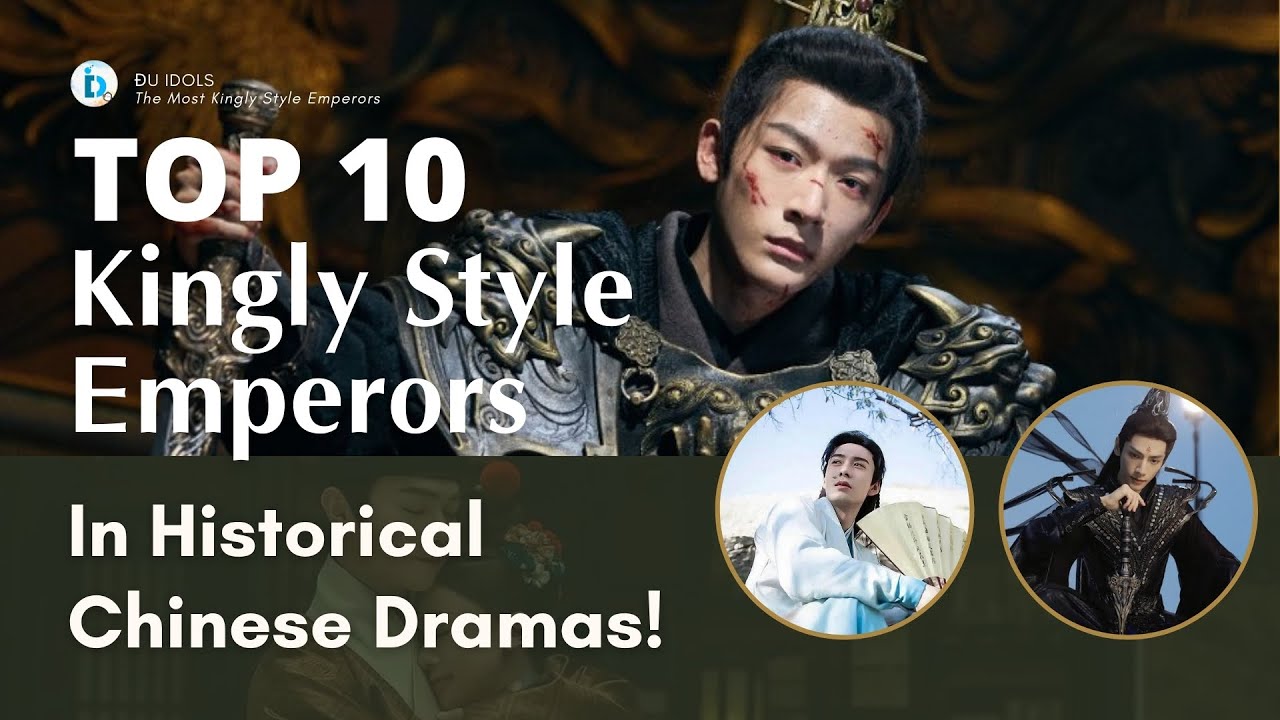 Top 10 Kingly Style Emperors In Historical Chinese Dramas! Cheng Yi ...