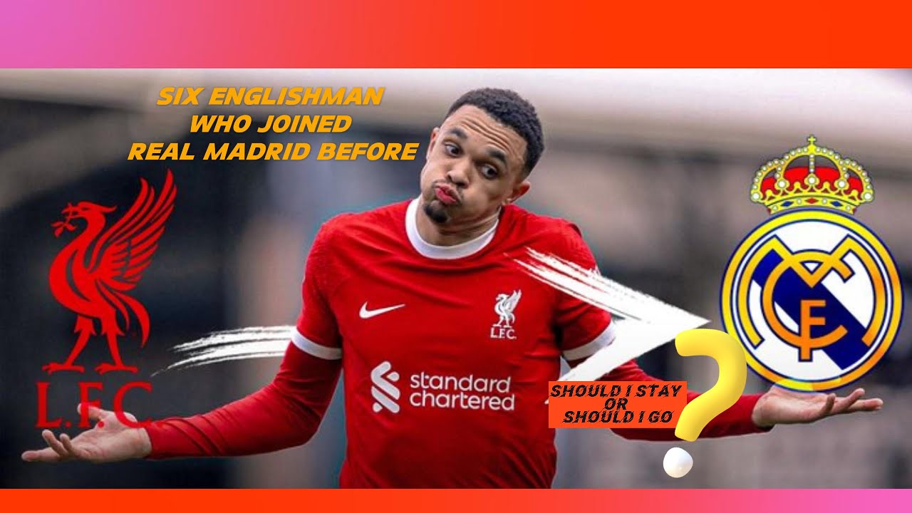 Six Englishman Who Joined Real Madrid before Trent Alexander-Arnold ...