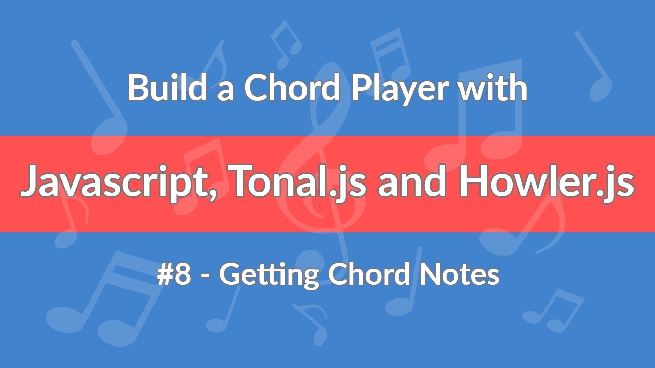 #8 - Build a Chord Player with Javascript, Tonal.js and Howler.js ...