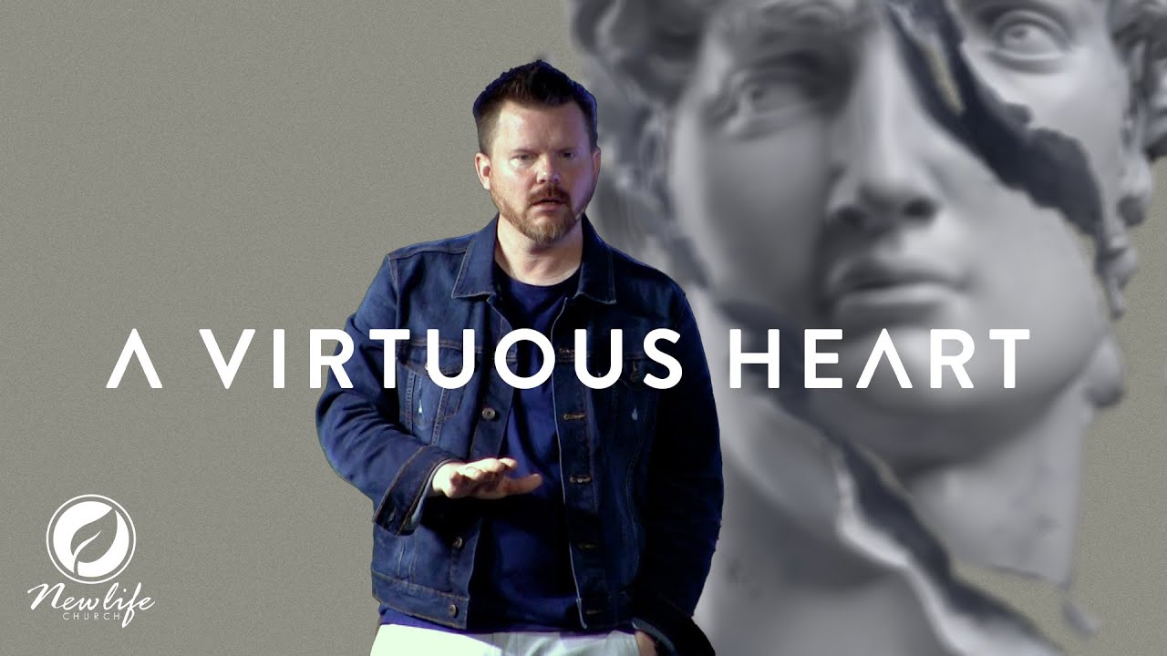 A Virtuous Heart | Pastor David Sangster | NEW LIFE Church - YouTube