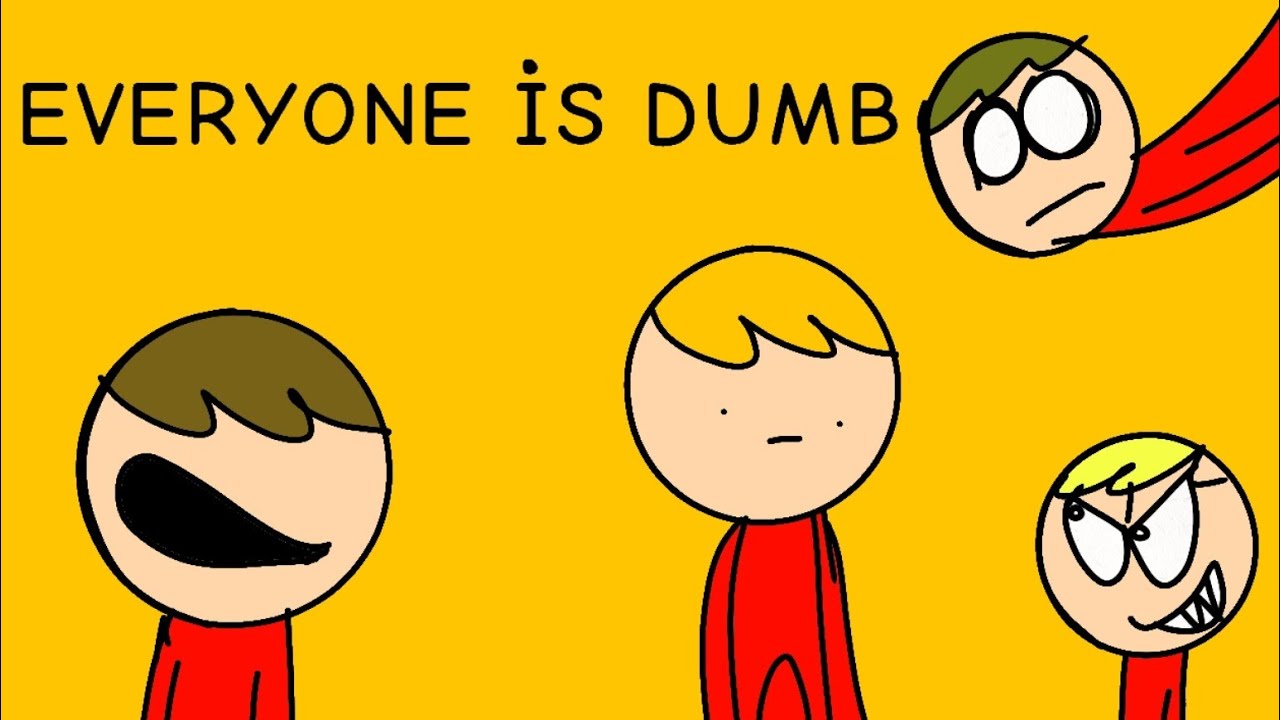 Everyone is dumb | animation meme - YouTube