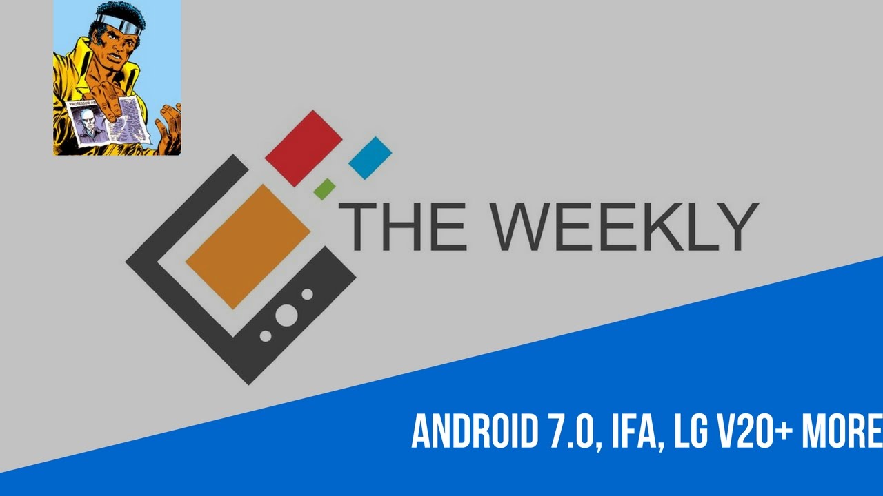 The Weekly SO3E30: Android 7.0 Impressions, IFA Predictions + More ...