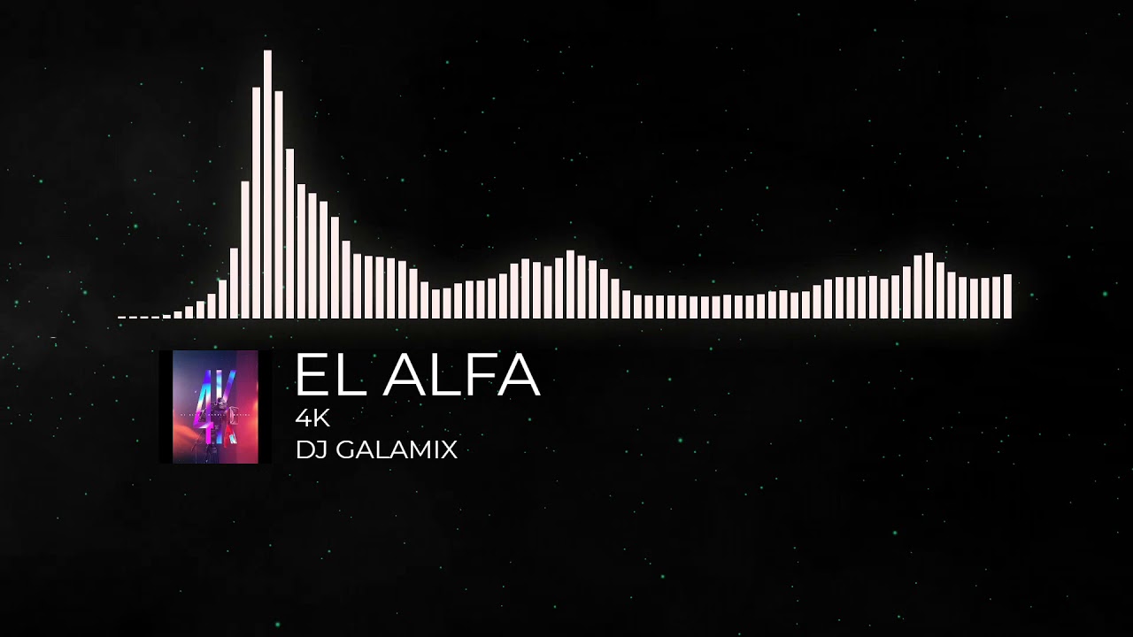 4K - EL ALFA - REMIX DJ GALAMIX - YouTube