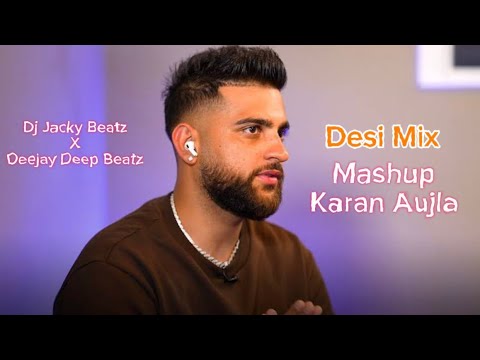 Mashup Karan Aujla Desi Mix 2025 Dj Jacky Beatz X deejay deep Beatz ...