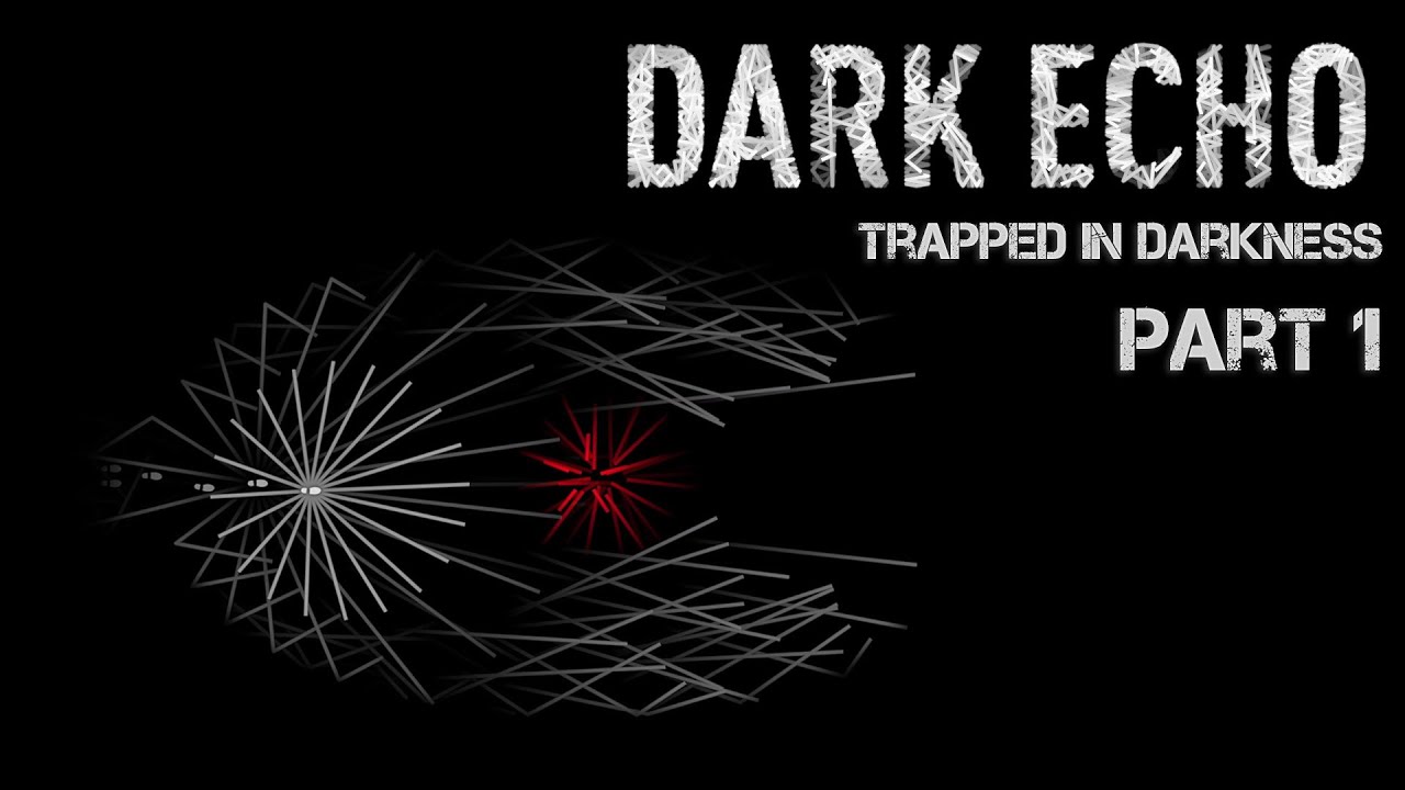 Dark Echo | "Trapped In Darkness" Part 1 - YouTube