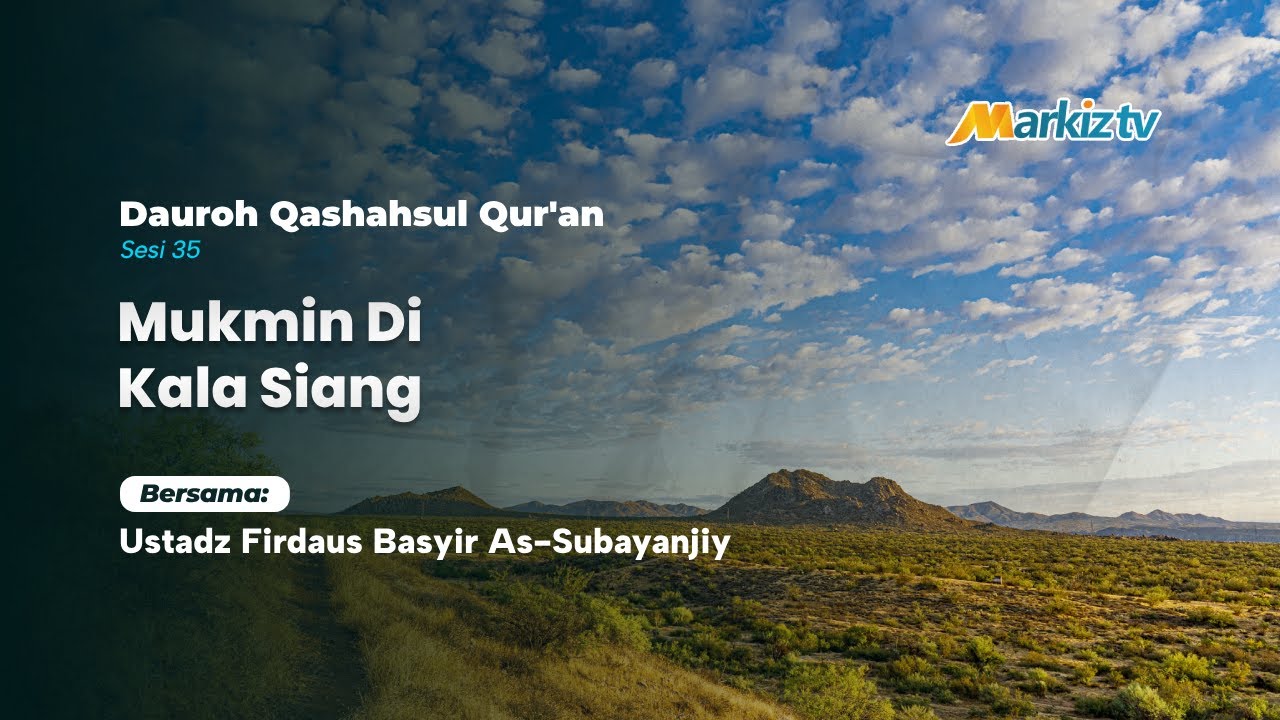Dauroh Qashahsul Qur'an Sesi 35 | Mukmin di kala siang | Ust. Firdaus ...