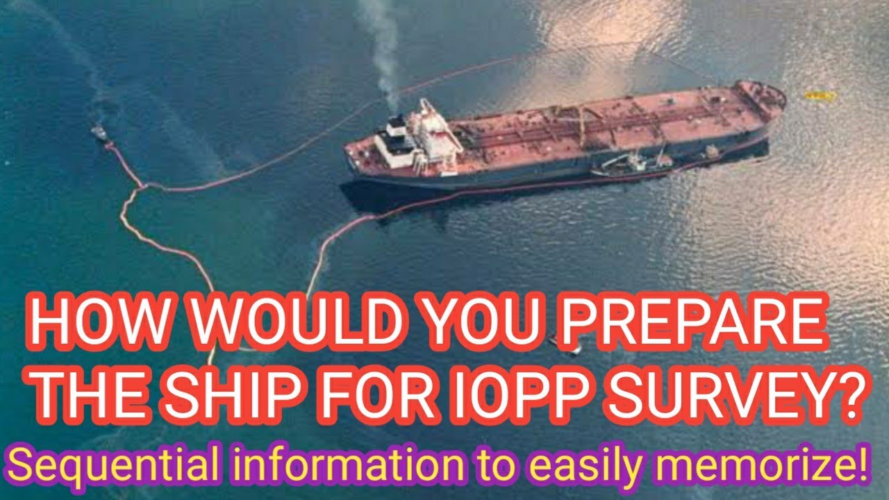 How would you prepare the ship for IOPP Survey? With Easy to remember ...