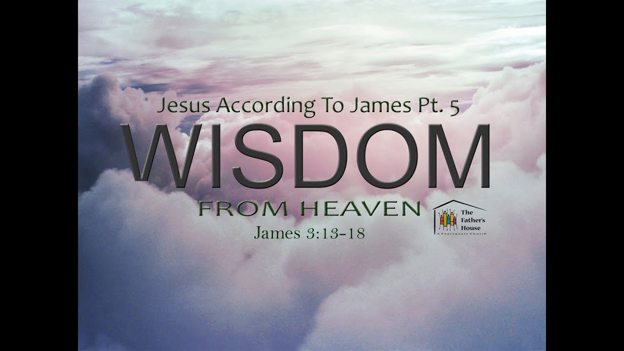 Jesus According to James Pt 5: Wisdom From Heaven - YouTube