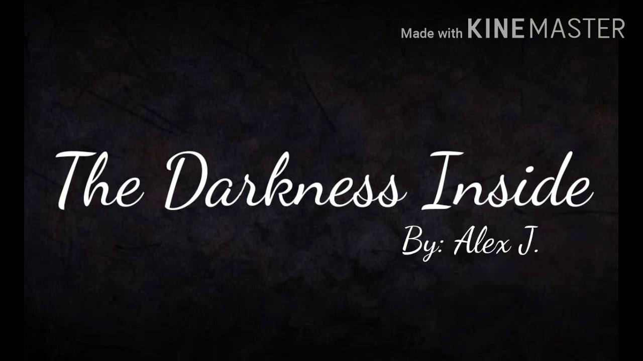 The Darkness Inside - by: "Me!" - YouTube