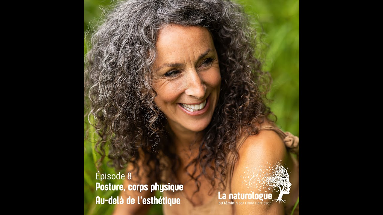 Episode 8 - La posture, le corps physique au-delà de l'esthétique - YouTube