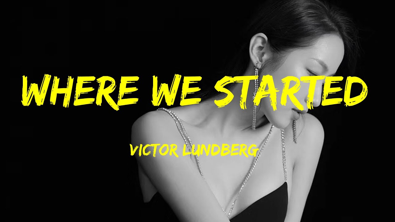 Where We Started - Victor Lundberg Lyrics - YouTube