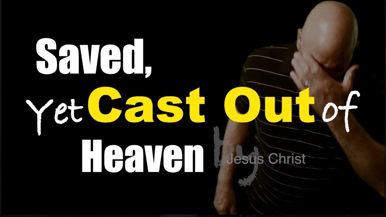 Saved, Yet Cast Out of Heaven by Jesus Christ scripture included - YouTube