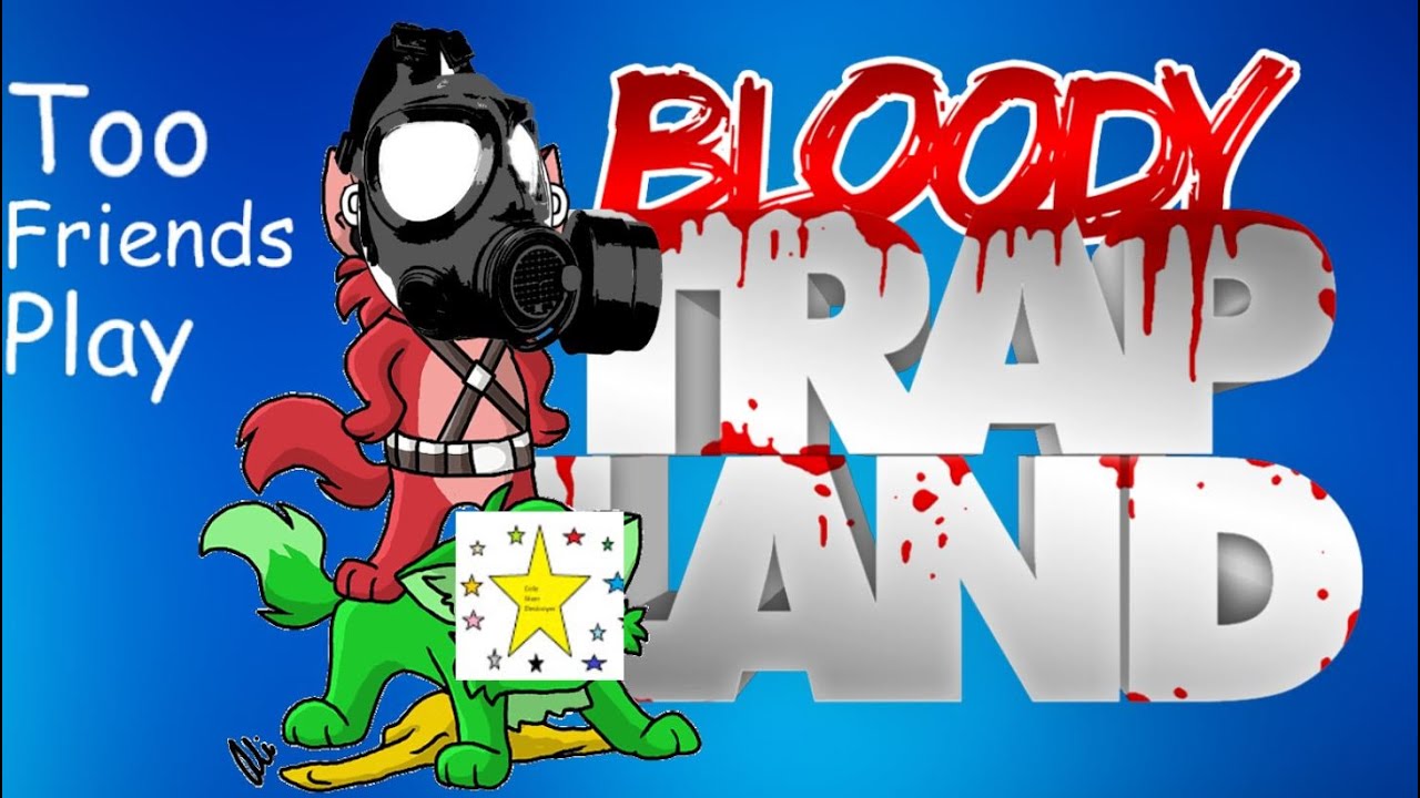 Too Friends Play - Bloody Trapland - GAAAAAHHHHHH - YouTube