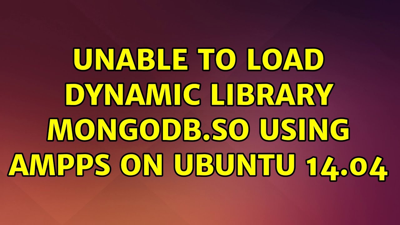 Ubuntu Unable To Load Dynamic Library Mongodb So Using Ampps On Ubuntu