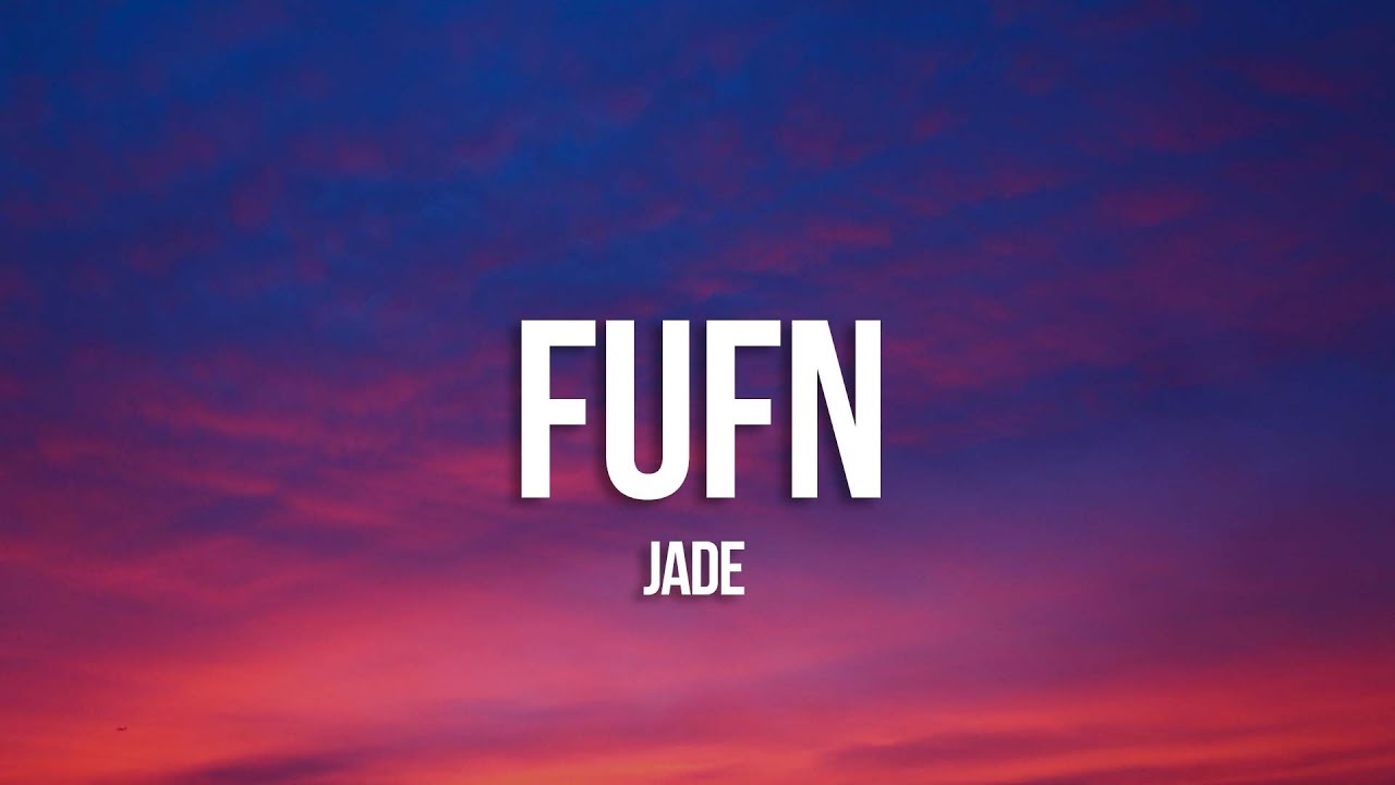 JADE - FUFN (F**k You For Now) (Lyrics) - YouTube