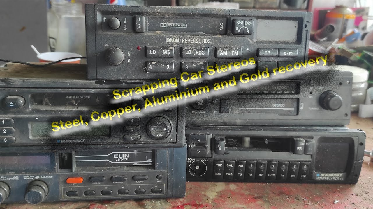 Scrapping Car Stereos | Steel, Copper, Aluminium and Gold recovery ...