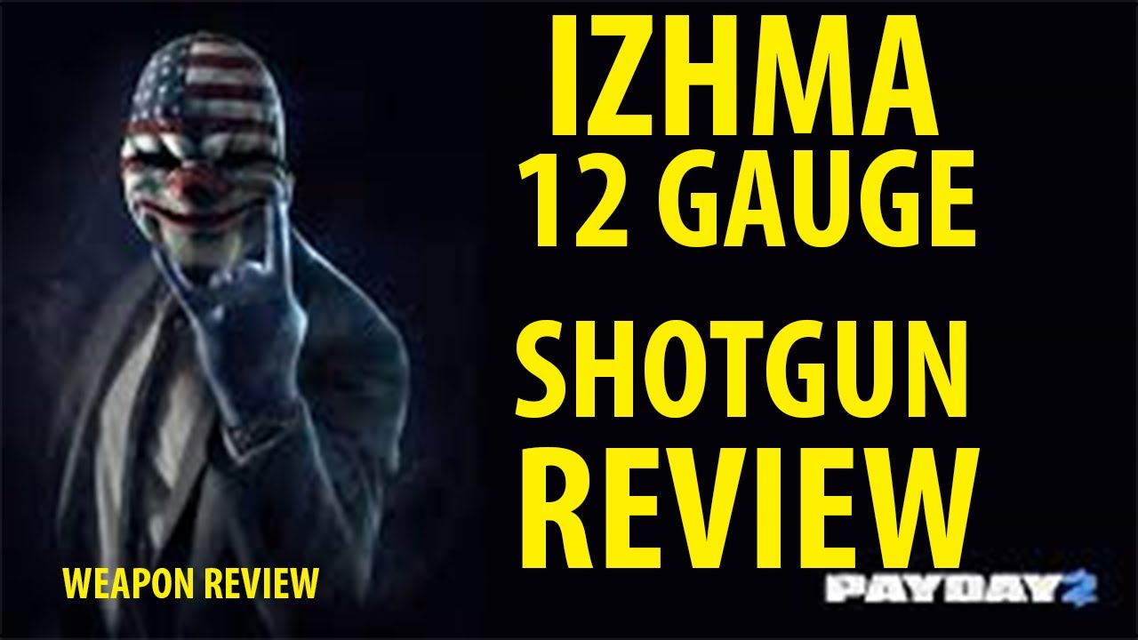 PAYDAY 2: IZHMA 12 Gauge Shotgun Review (Weapon Review & Guide) - YouTube