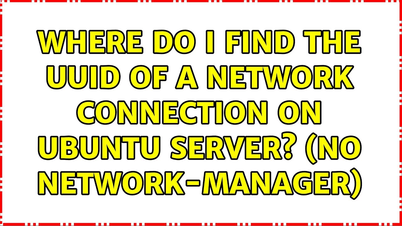Ubuntu: Where do I find the UUID of a network connection on Ubuntu Server? (no Network-Manager ...