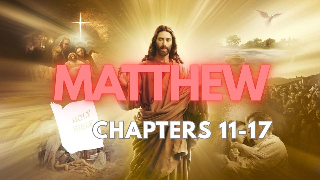 Matthew 11–17 (KJV) | The Miracles and Mysteries of Jesus - Full Bible ...