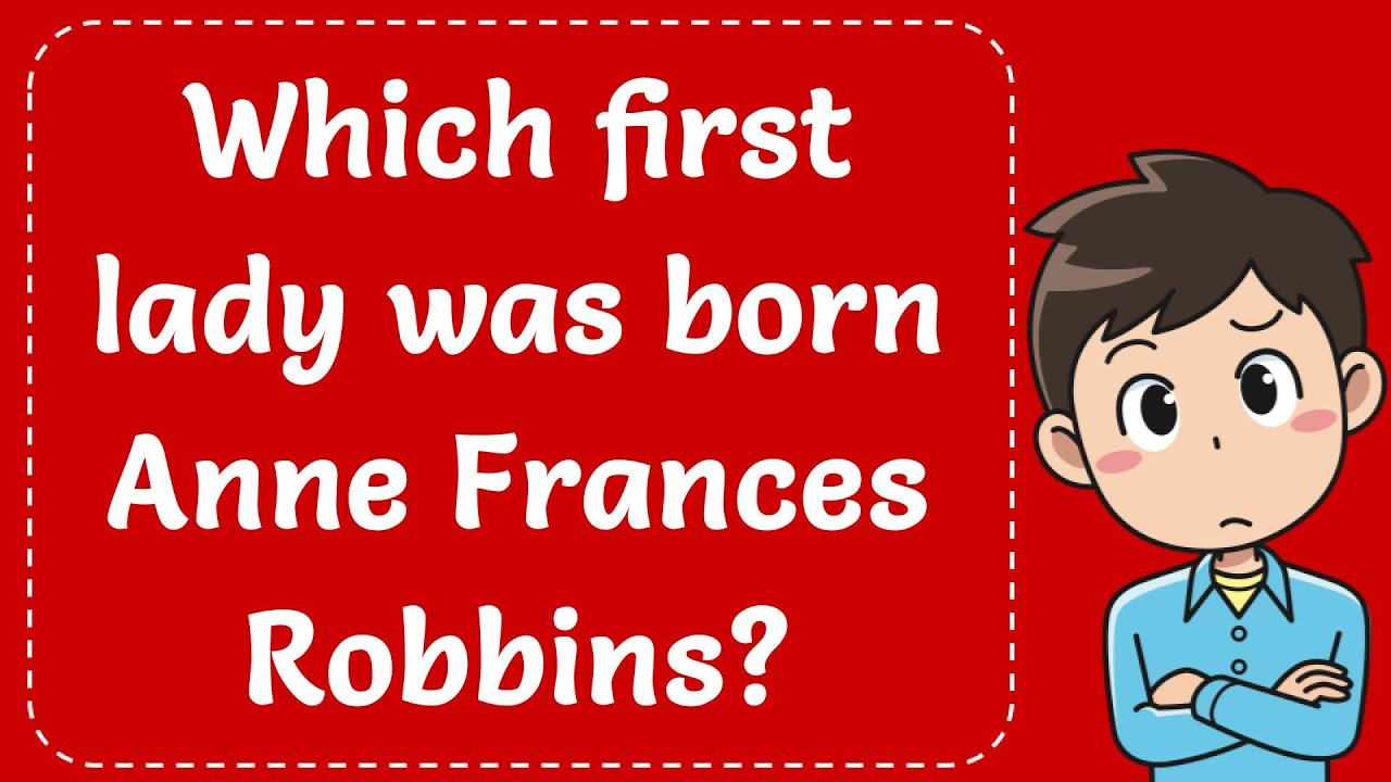 Which first lady was born Anne Frances Robbins? Explained - YouTube
