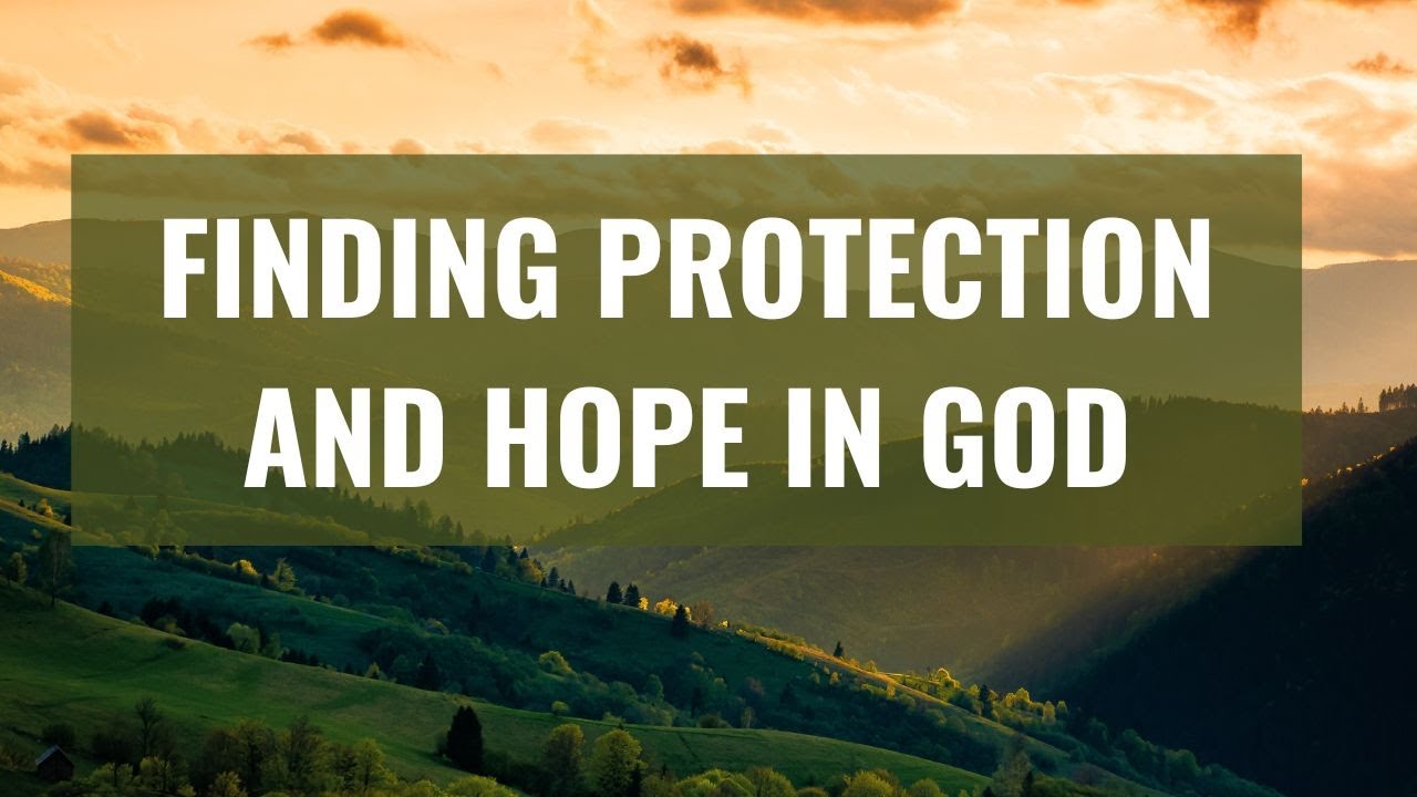 FINDING PROTECTION AND HOPE IN GOD - YouTube