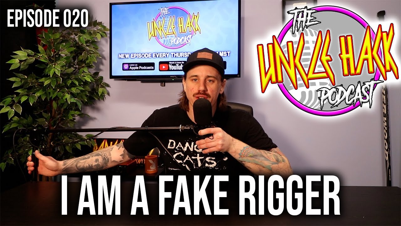 I Am A Fake Rigger | Episode 020 - The Uncle Hack Podcast - YouTube