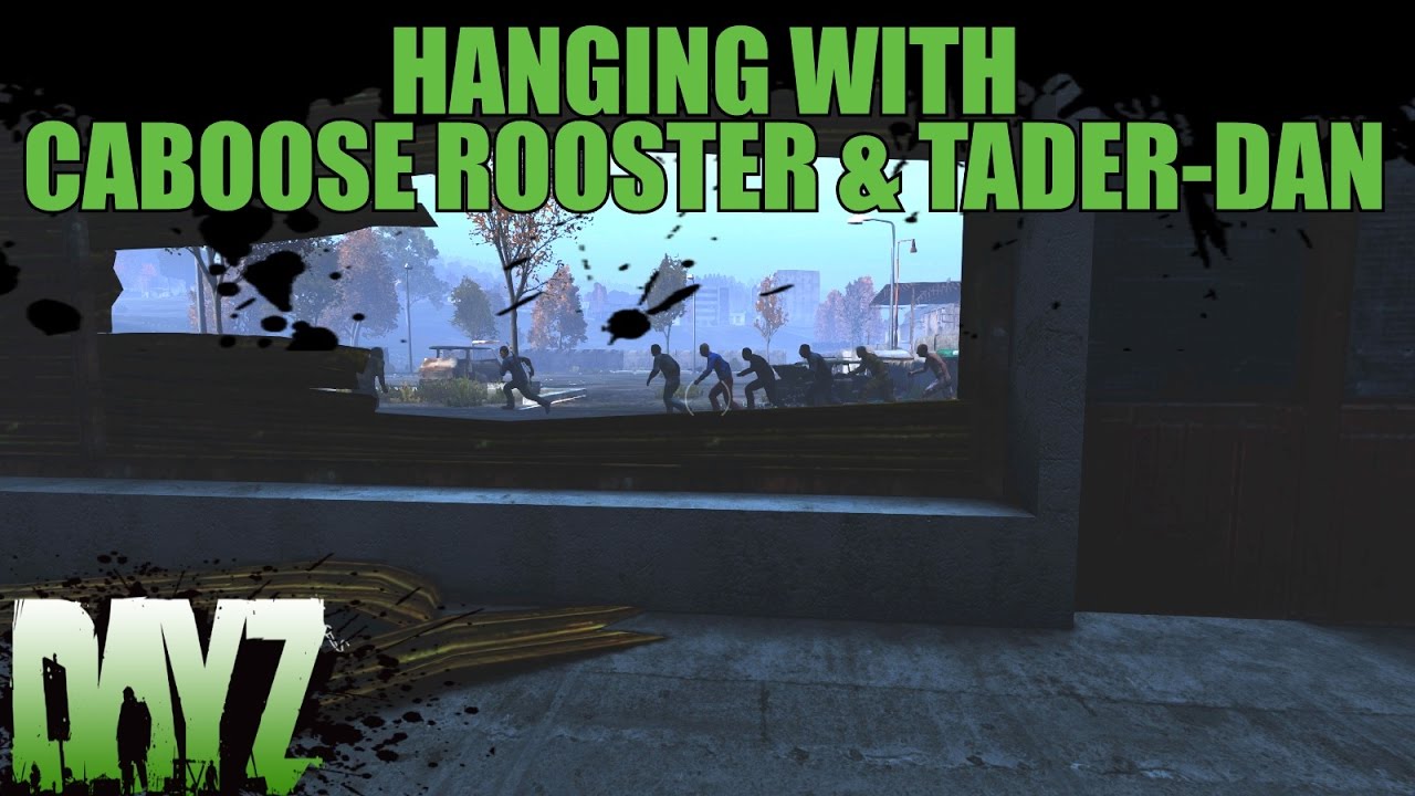 DAYZ: HANGING WITH CABOOSE ROOSTER & TADER DAN - YouTube