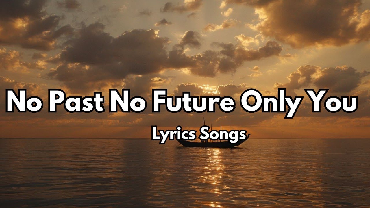 No Past No Future Only You 💋English (Lyrics) New Most Beautiful Love ...