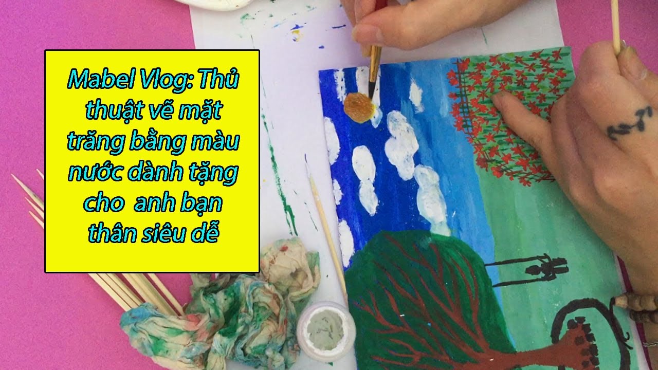 Mabel Vlog: Thủ thuật vẽ mặt trăng bằng màu nước dành tặng cho anh bạn thân siêu dễ - YouTube
