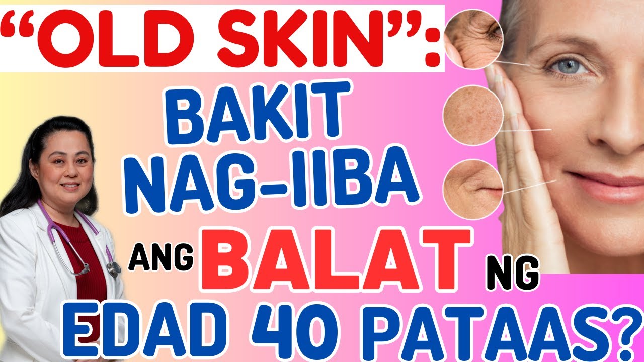 "Old Skin": Bakit Nag-iiba ang Balat ng Edad 40 Pataas. - By Doc Liza ...