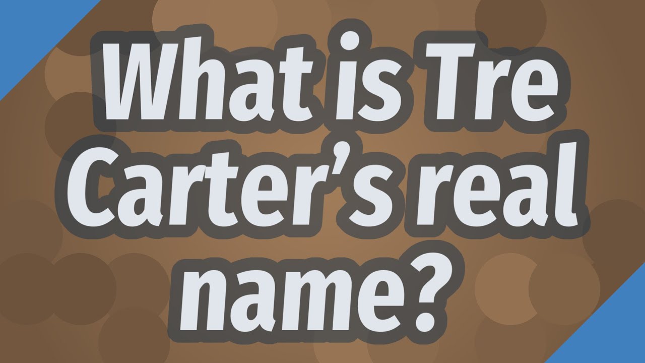 What is Tre Carter's real name? - YouTube