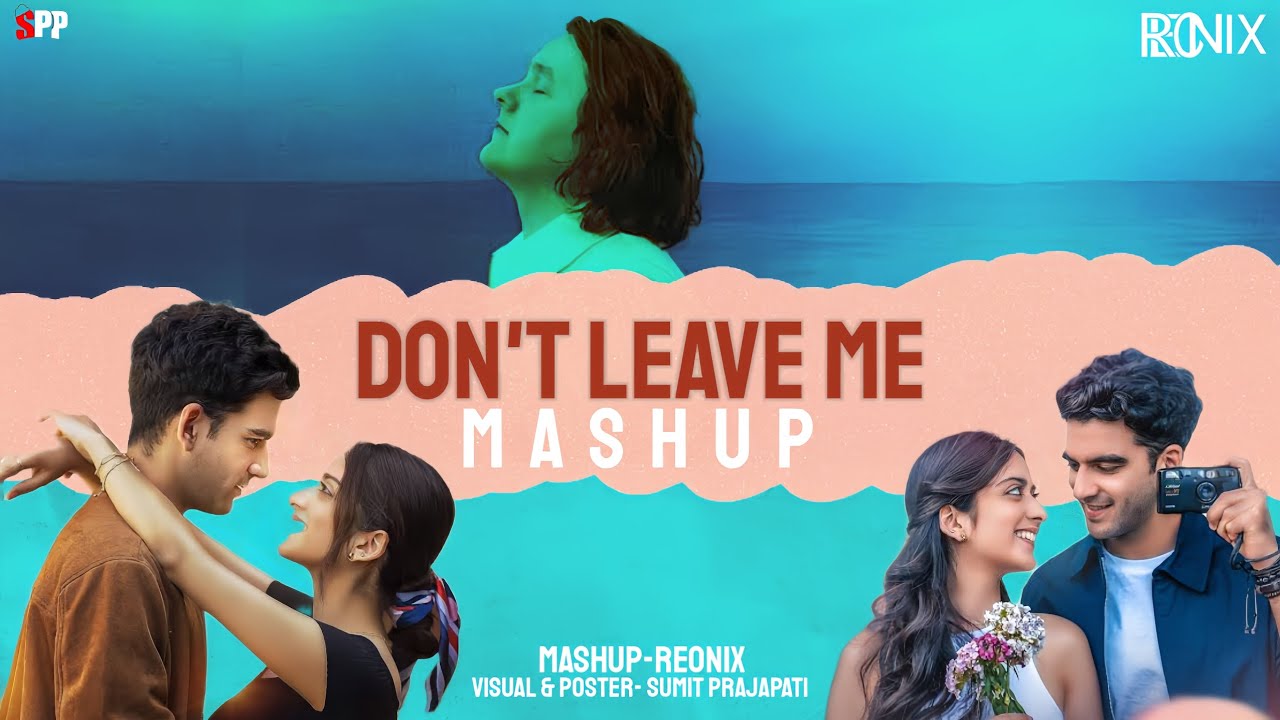 Don't Leave Me | Mashup By Reonix | Visual By Sumitprajapati | Dil ...