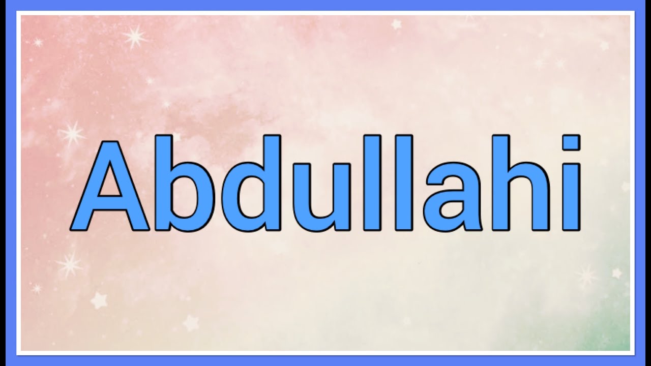 Abdullahi : Name Origin Meaning - YouTube