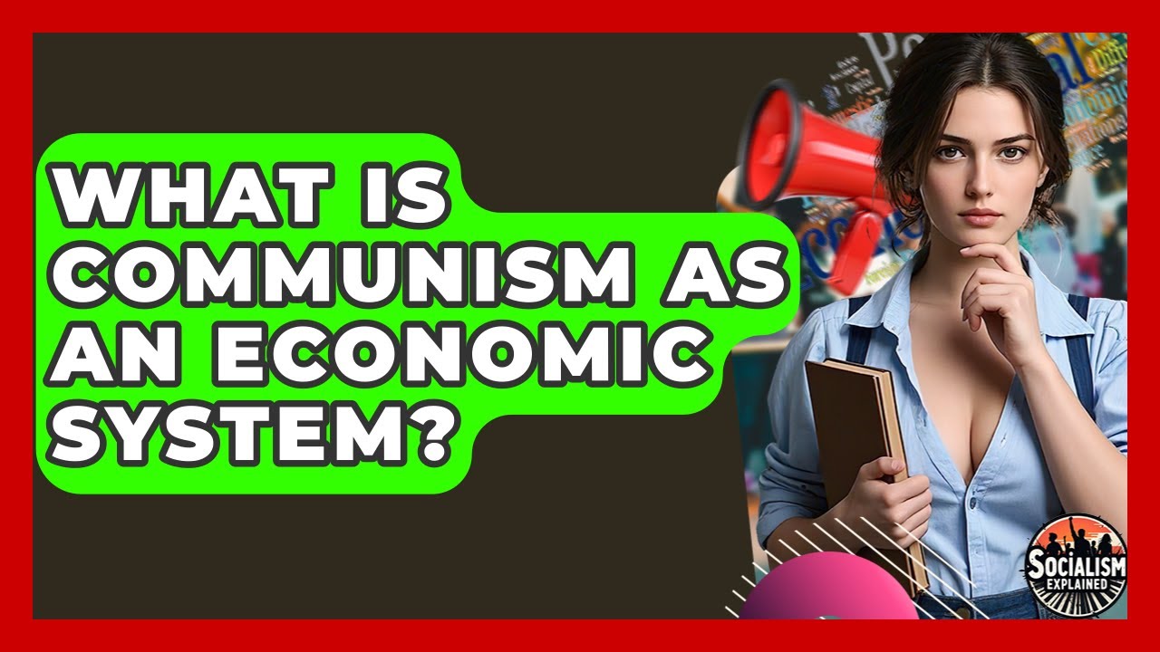 What Is Communism As An Economic System? - Socialism Explained - YouTube
