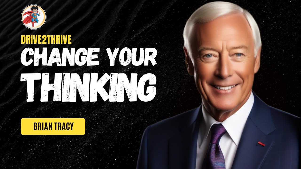 Change Your Thinking: Transform Your Life | Brian Tracy's Powerful ...