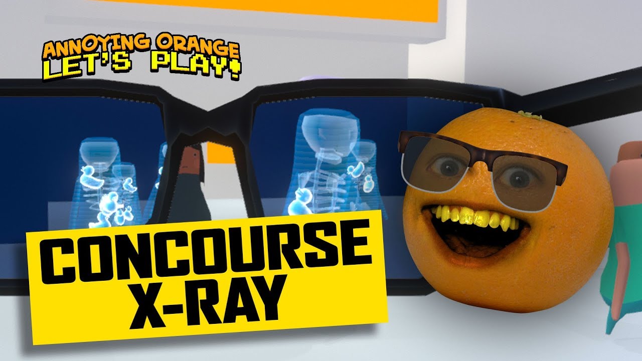 Concourse X-Ray [Annoying Orange Plays] - YouTube