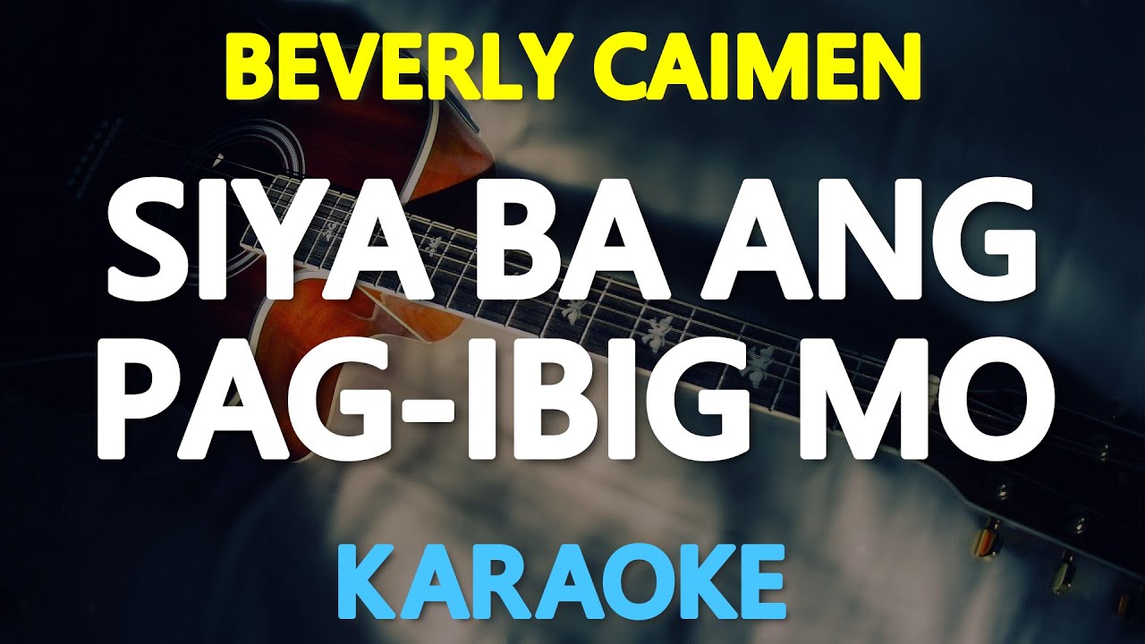 SIYA BA ANG PAG-IBIG MO - Beverly Caimen (KARAOKE Version) - YouTube