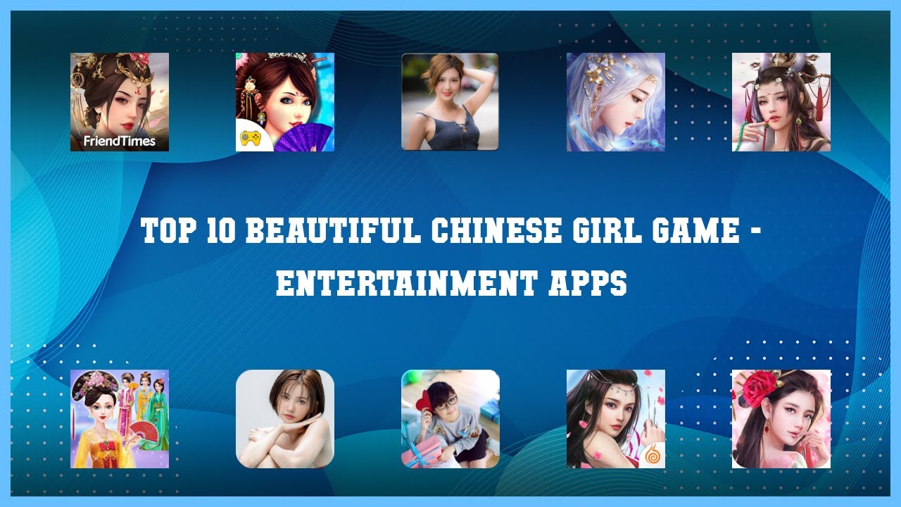 Top 10 Beautiful Chinese Girl Game Android Apps - YouTube