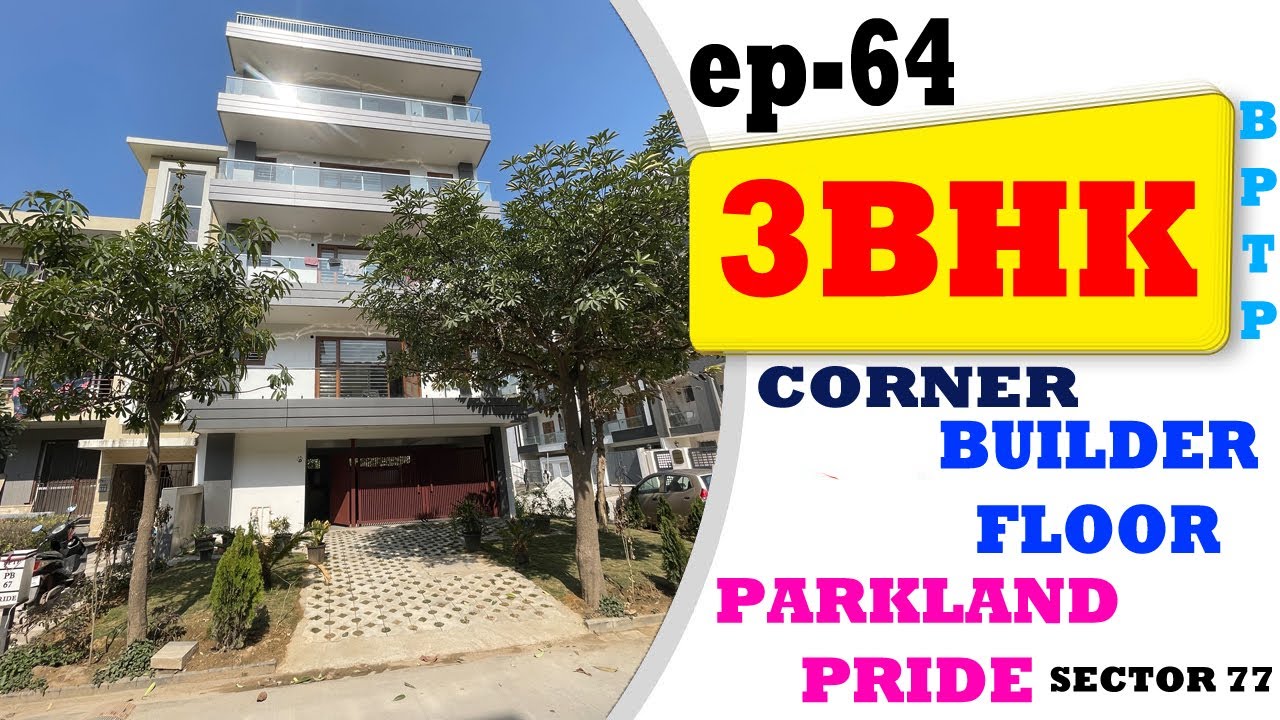 Buy 190 Gaj 3Bhk Builder Floor | BPTP Parkland Pride Sector 77 | s1ep64 | properties in ...