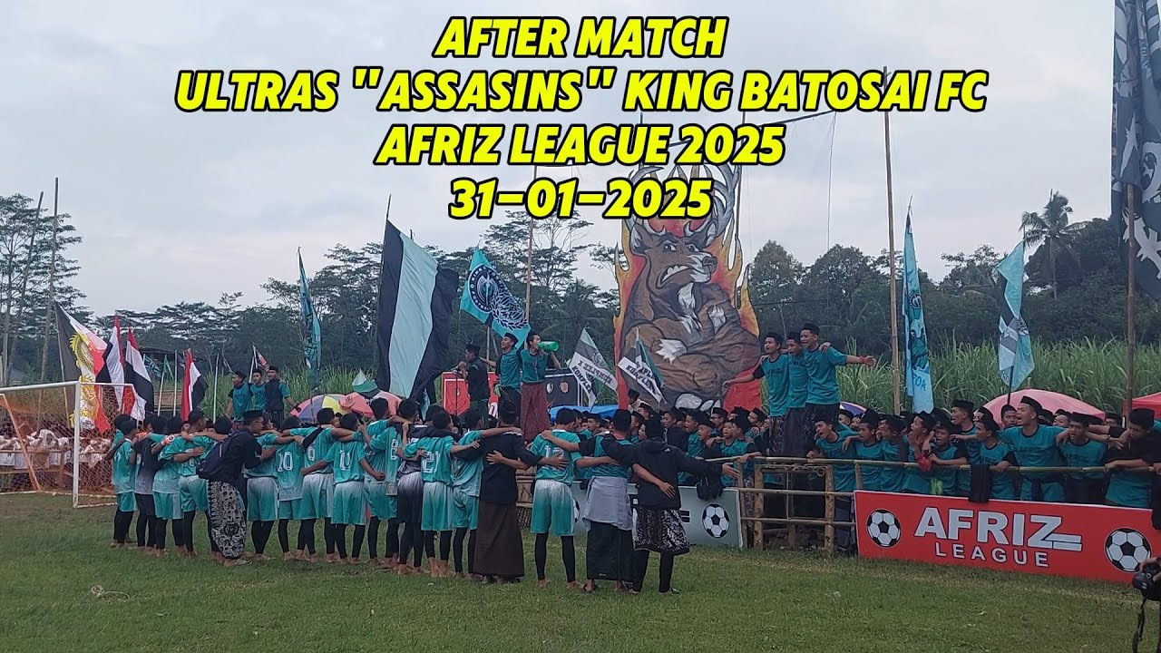 AFTER MATCH - ULTRAS "ASSASINS" KING BATOSAI - AFRIZ LEAGUE 2025 - LIGA ...