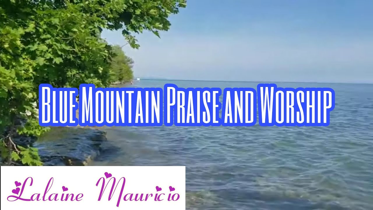 Blue Mountain Praise and Worship - YouTube