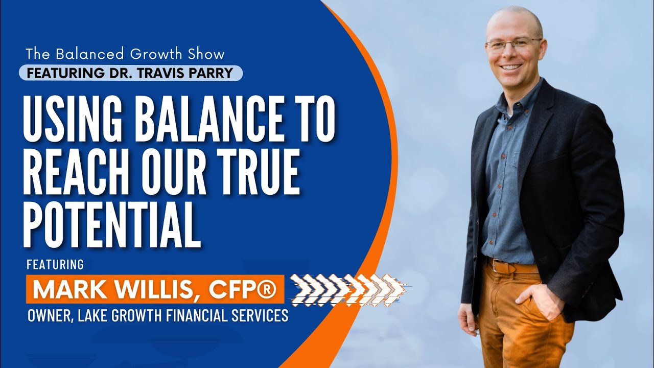 Using Balance to Reach Our True Potential with Mark Willis, CFP® - YouTube