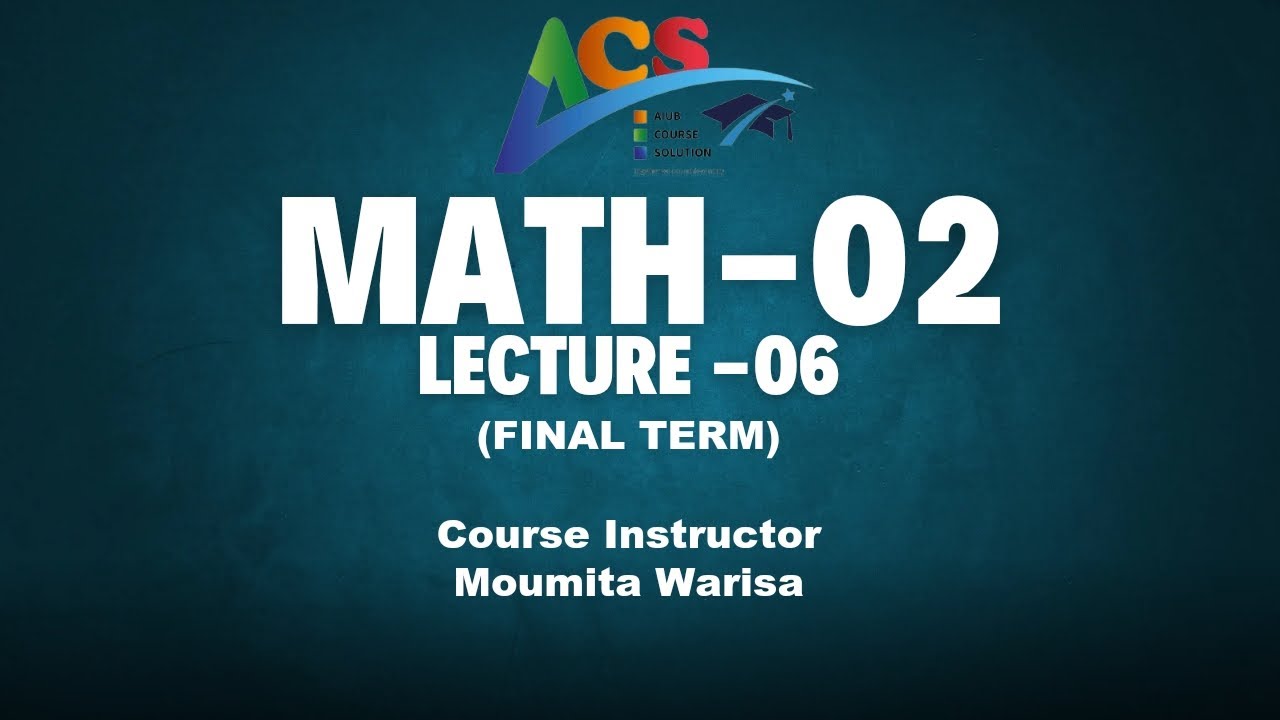 Math 02 I Lecture 06 I Final Term I Moumita Warisa I AIUB Course Solution I ACS I AIUB I - YouTube