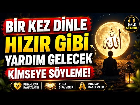 Bir Kez Dinle Hızır Gibi Yardım Gelecek Kimseye Söyleme!