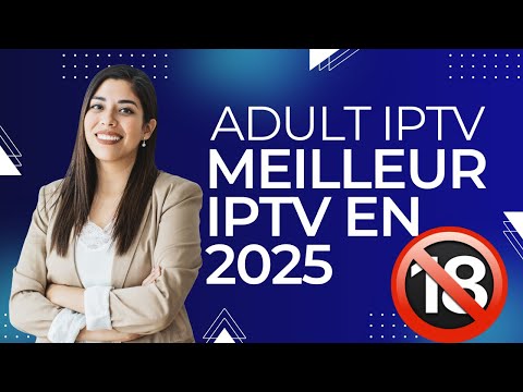 Adult IPTV 2025 : Top Services IPTV FR Fiables + Chaînes Adultes HD