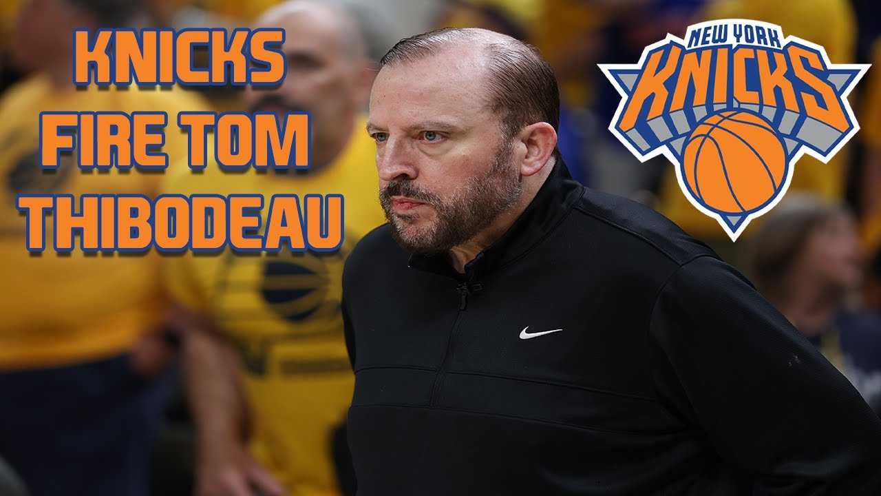 New York Knicks Fire Tom Thibodeau After Leading Knicks To Eastern ...