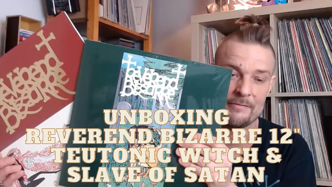 Unboxing Reverend Bizarre 12" Vinyl Teutonic Witch & Slave of Satan ...