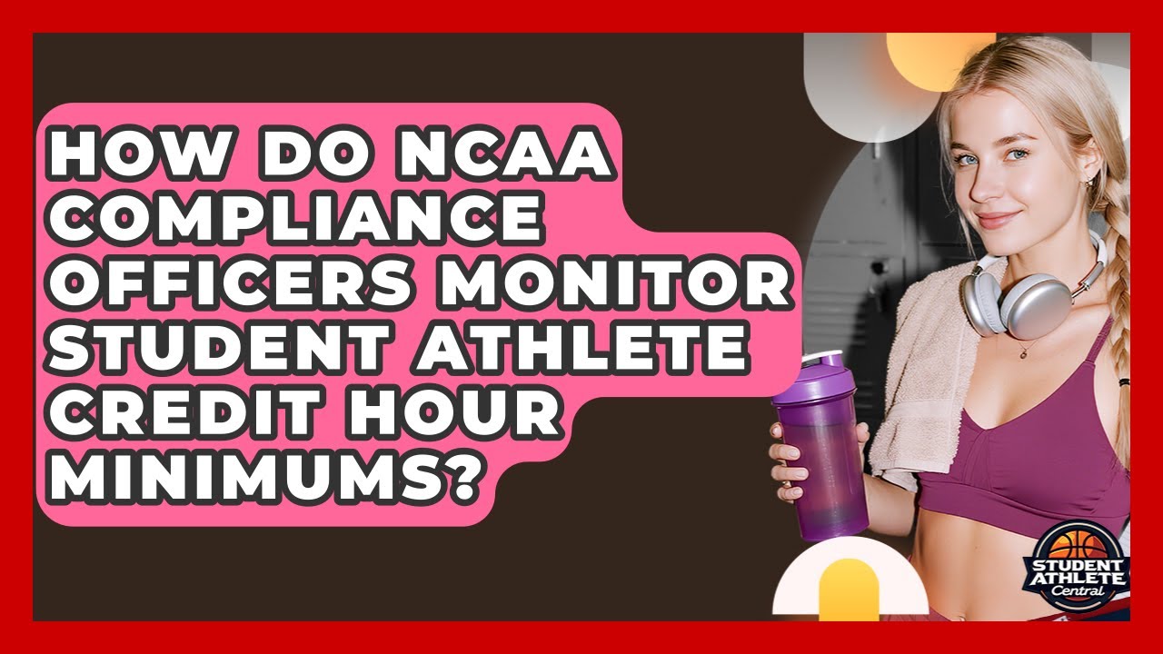 How Do NCAA Compliance Officers Monitor Student Athlete Credit Hour ...